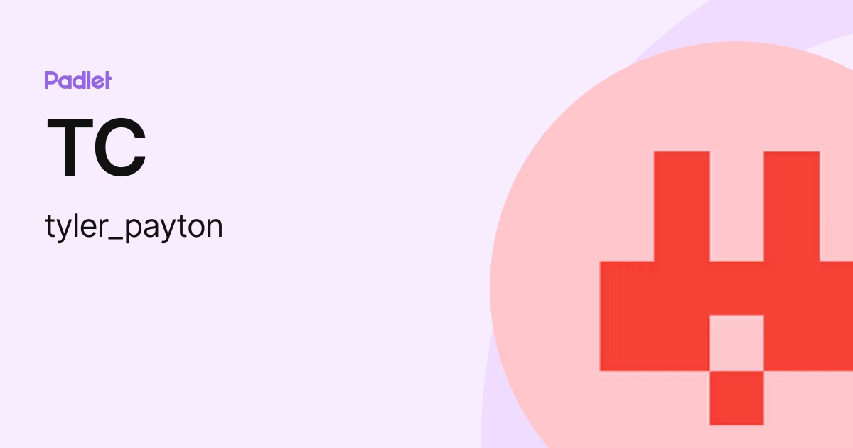 TC (tyler_payton) profile | Padlet