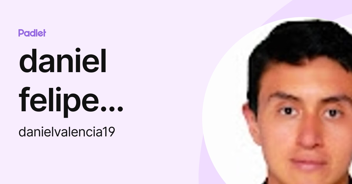 daniel felipe valencia medina (danielvalencia19) profile | Padlet