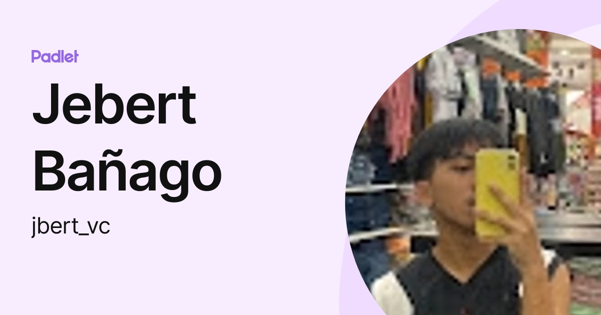 Jebert Bañago (jbert_vc) profile | Padlet