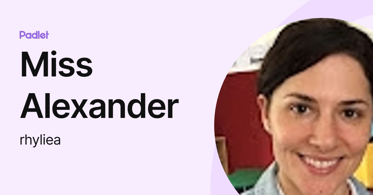 Miss Alexander (rhyliea) profile | Padlet