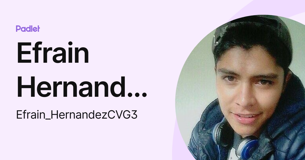 Efrain Hernandez Callejas (Efrain_HernandezCVG3) profile | Padlet