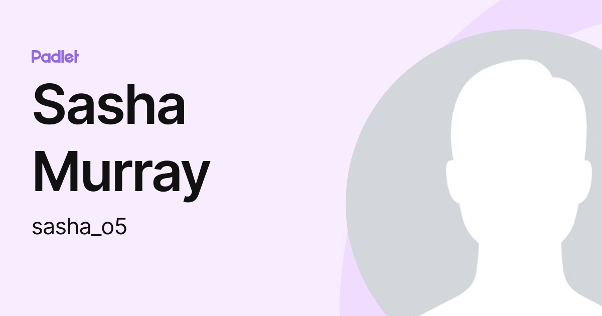 Sasha Murray (sasha_o5) profile | Padlet