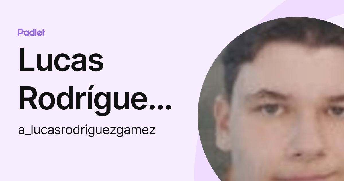 Lucas Rodríguez Gámez (a_lucasrodriguezgamez) profile | Padlet