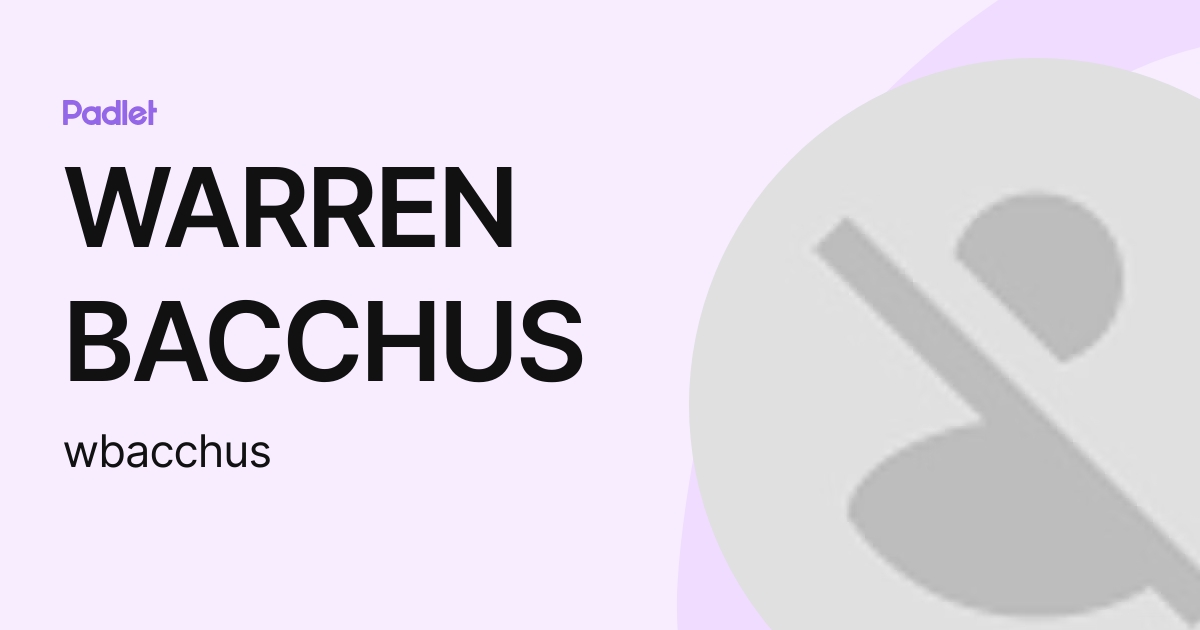 WARREN BACCHUS (wbacchus) profile | Padlet
