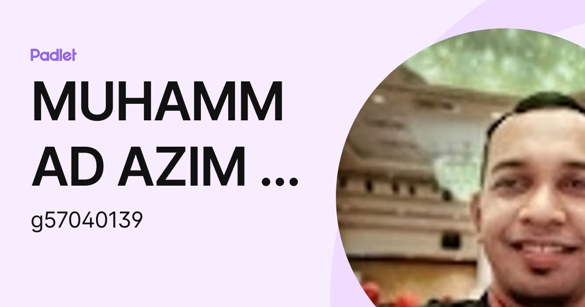 MUHAMMAD AZIM B MAT NOOR KPM-Guru (g57040139) profile | Padlet