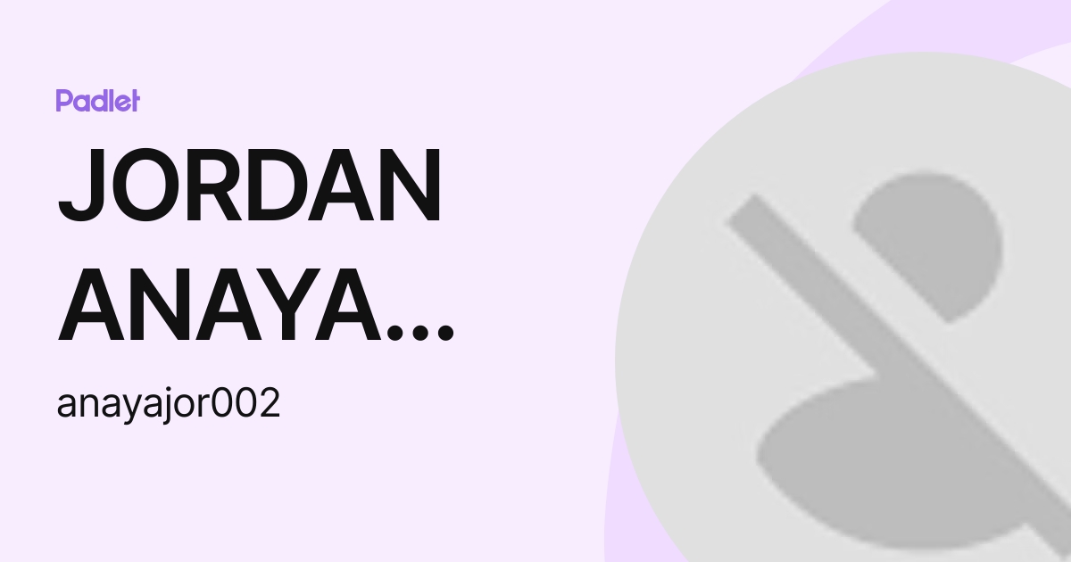 JORDAN ANAYA DICKERSON (anayajor002) profile | Padlet