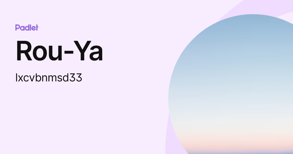 Rou-Ya (lxcvbnmsd33) profile | Padlet