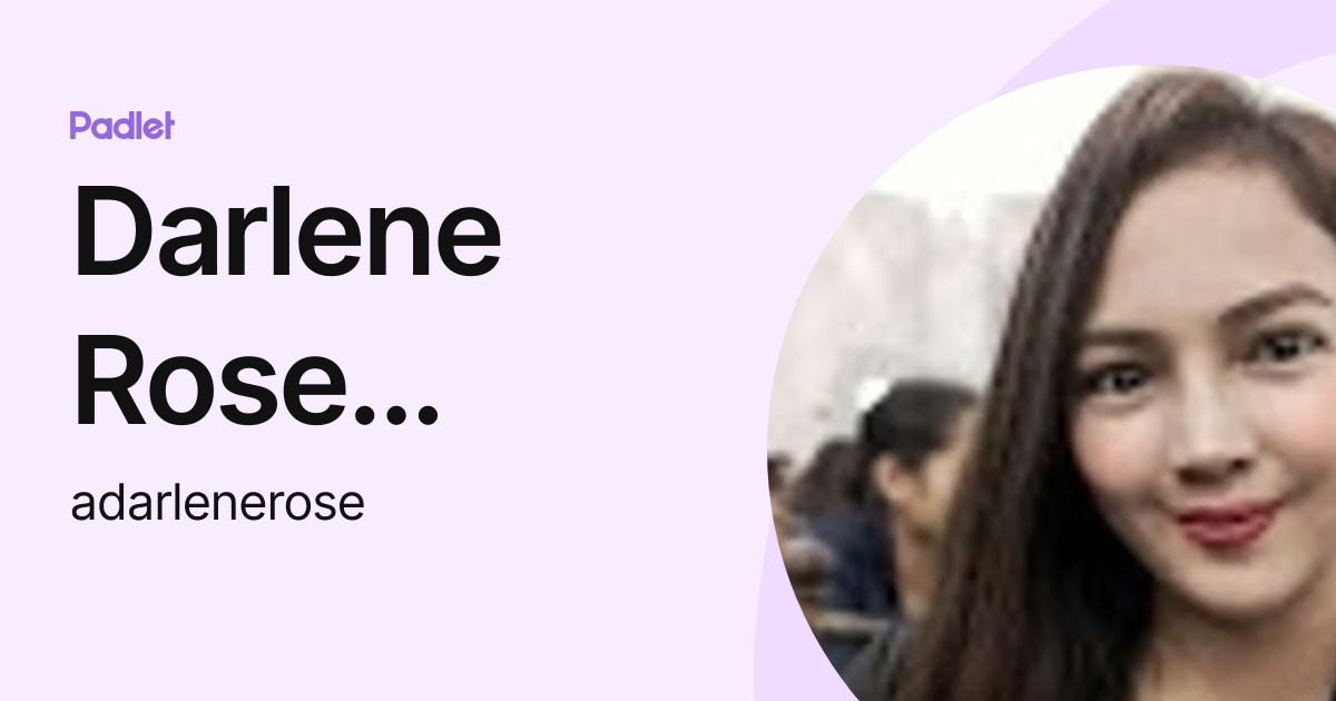 Darlene Rose Alcalde (adarlenerose) profile | Padlet