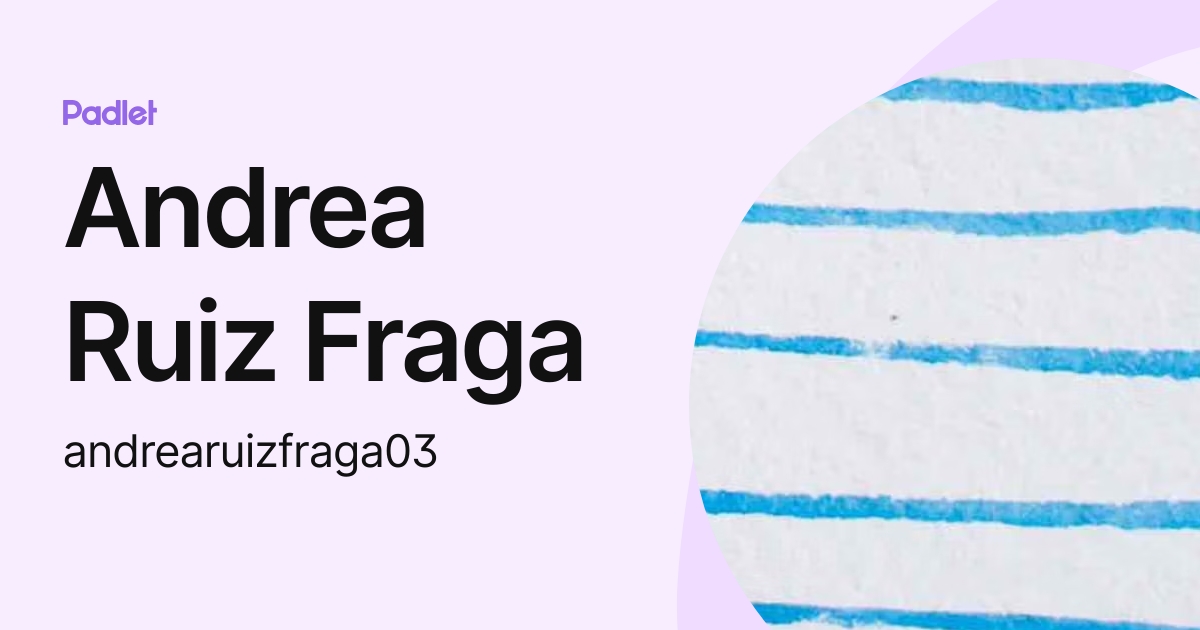 Andrea Ruiz Fraga (andrearuizfraga03) profile | Padlet