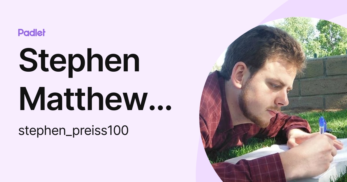 Stephen Matthew Preiss (stephen_preiss100) profile | Padlet