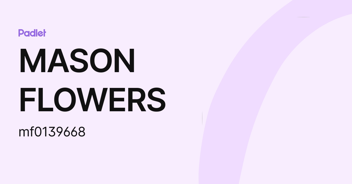 MASON FLOWERS (mf0139668) profile | Padlet