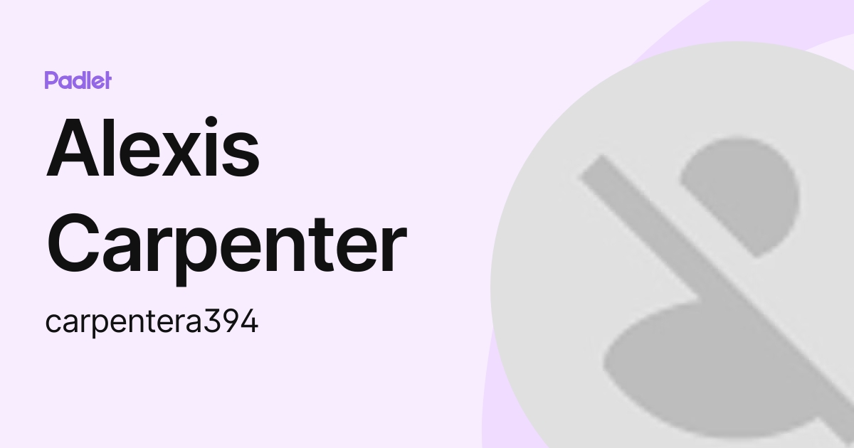 Alexis Carpenter (carpentera394) profile | Padlet