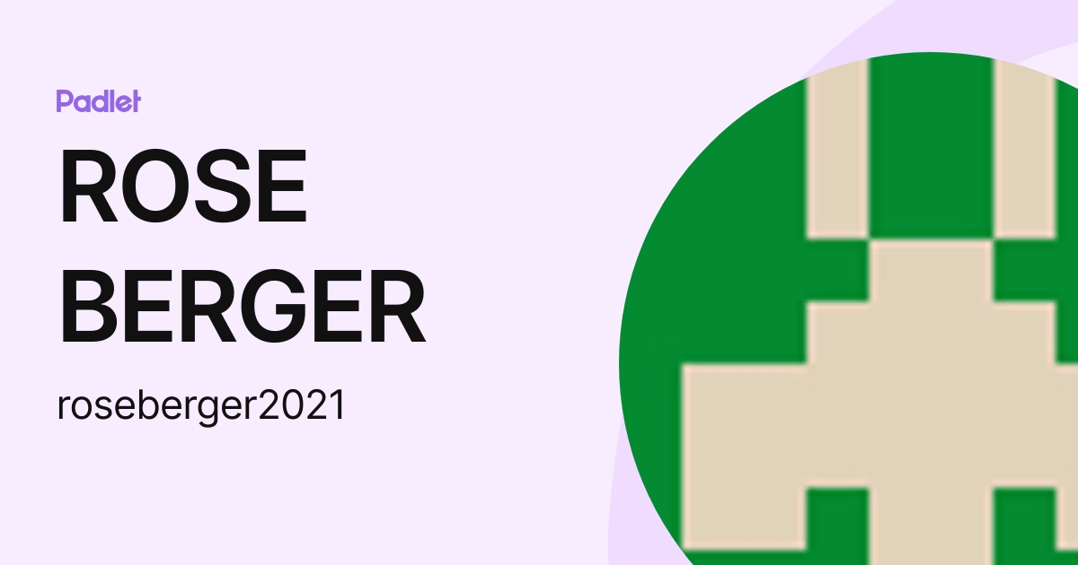 ROSE BERGER (roseberger2021) profile | Padlet