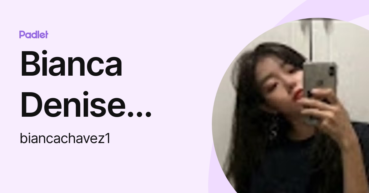 Bianca Denise Chavez Zamora (biancachavez1) profile | Padlet