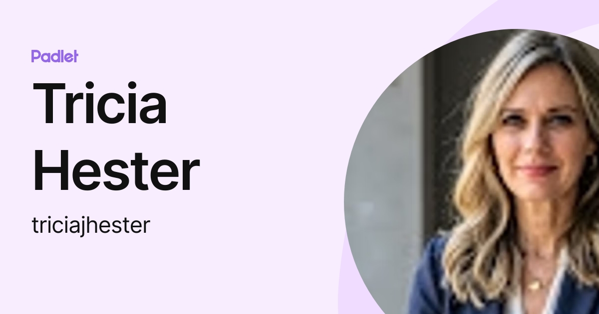 Tricia Hester (triciajhester) profile | Padlet