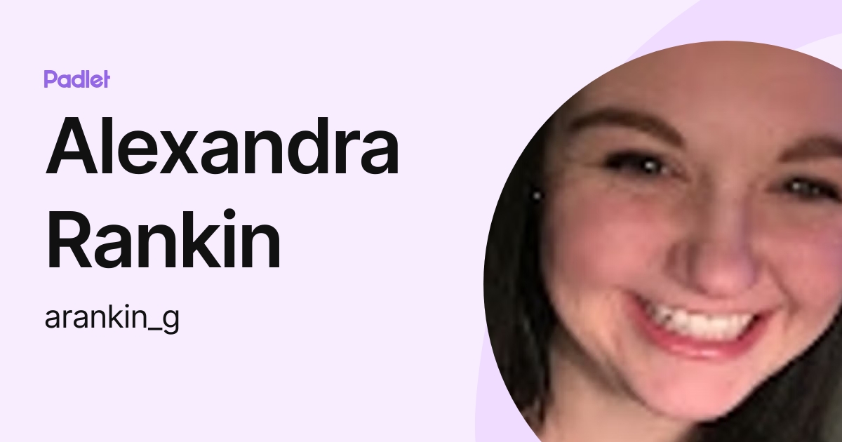 Alexandra Rankin (arankin_g) profile | Padlet