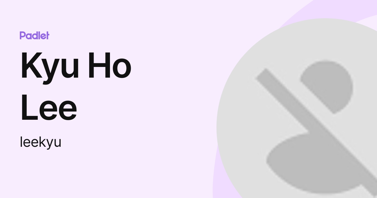 Kyu Ho Lee (leekyu) profile | Padlet