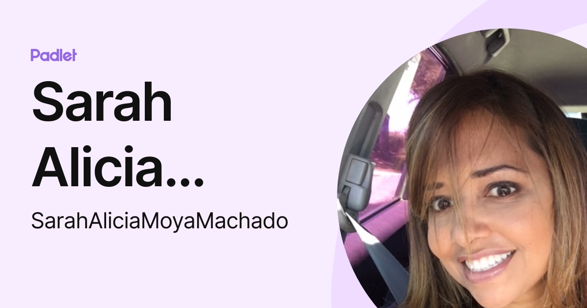 Sarah Alicia Moya Machado (SarahAliciaMoyaMachado) profile | Padlet