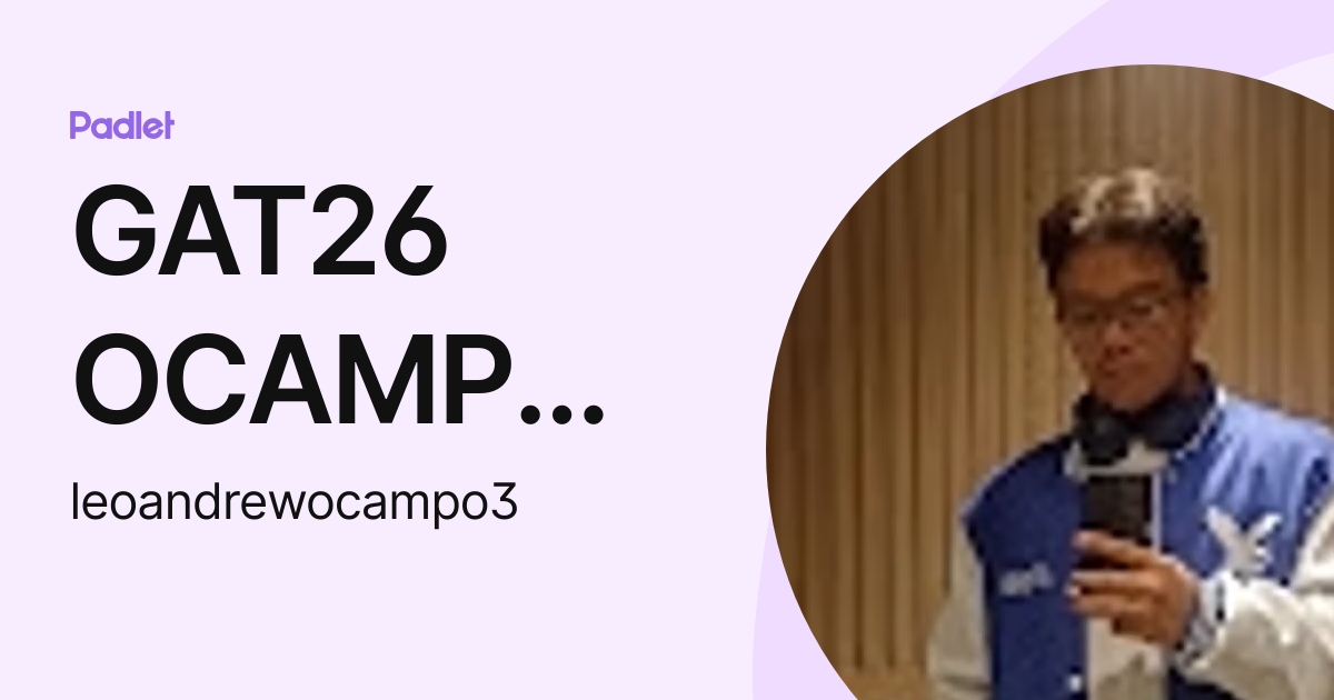 GAT26 OCAMPO , Leo Andrew A. (leoandrewocampo2) profile | Padlet