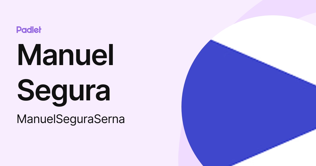 Manuel Segura (ManuelSeguraSerna) profile | Padlet