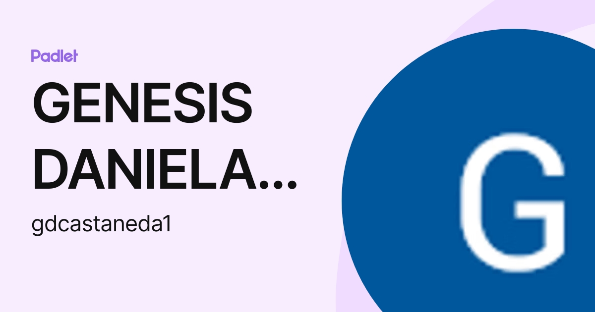 GENESIS DANIELA CASTA EDA ONCE (gdcastaneda1) profile | Padlet