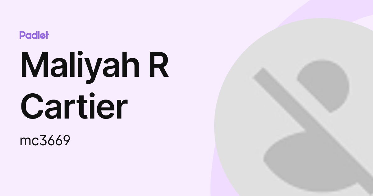 Maliyah R Cartier (mc3669) profile | Padlet