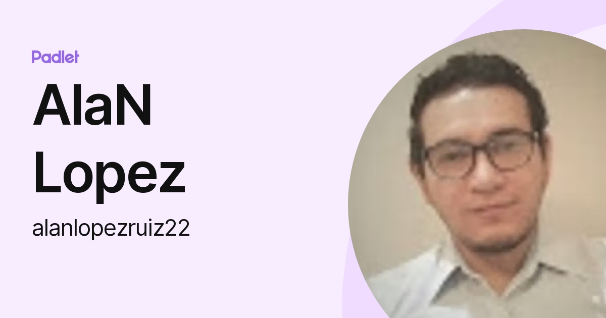 AlaN Lopez (alanlopezruiz22) profile | Padlet