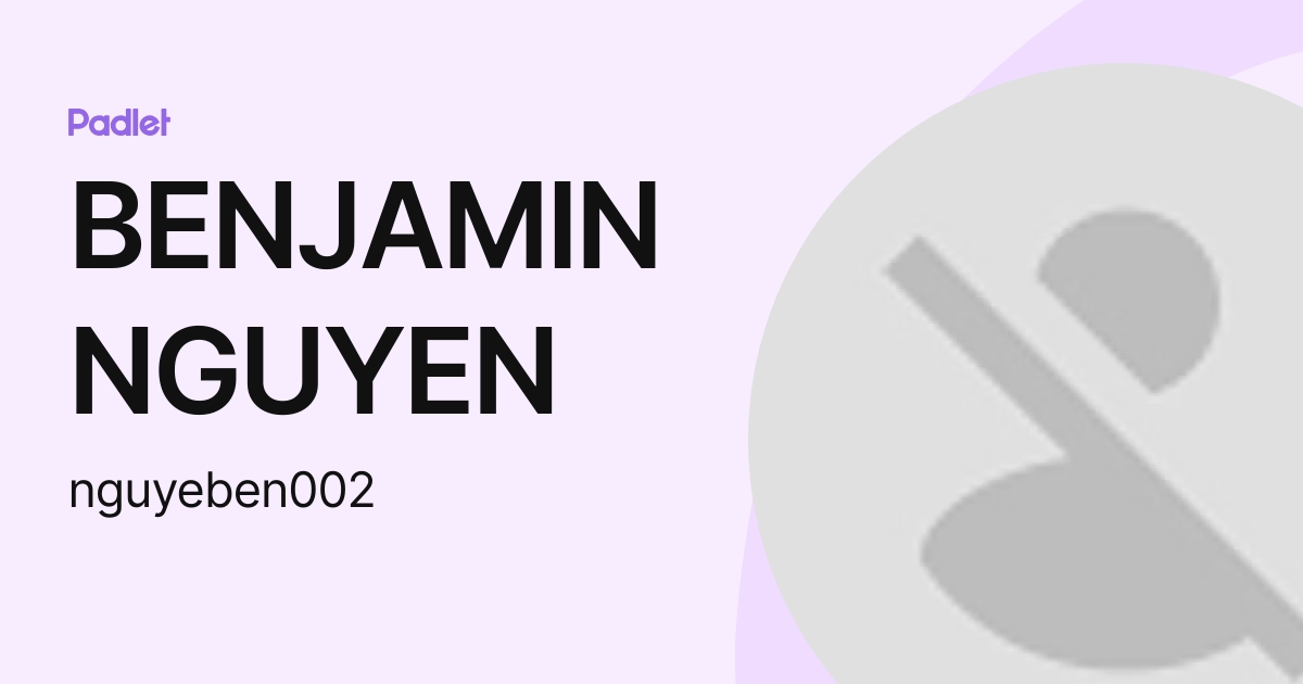 BENJAMIN NGUYEN (nguyeben002) profile | Padlet