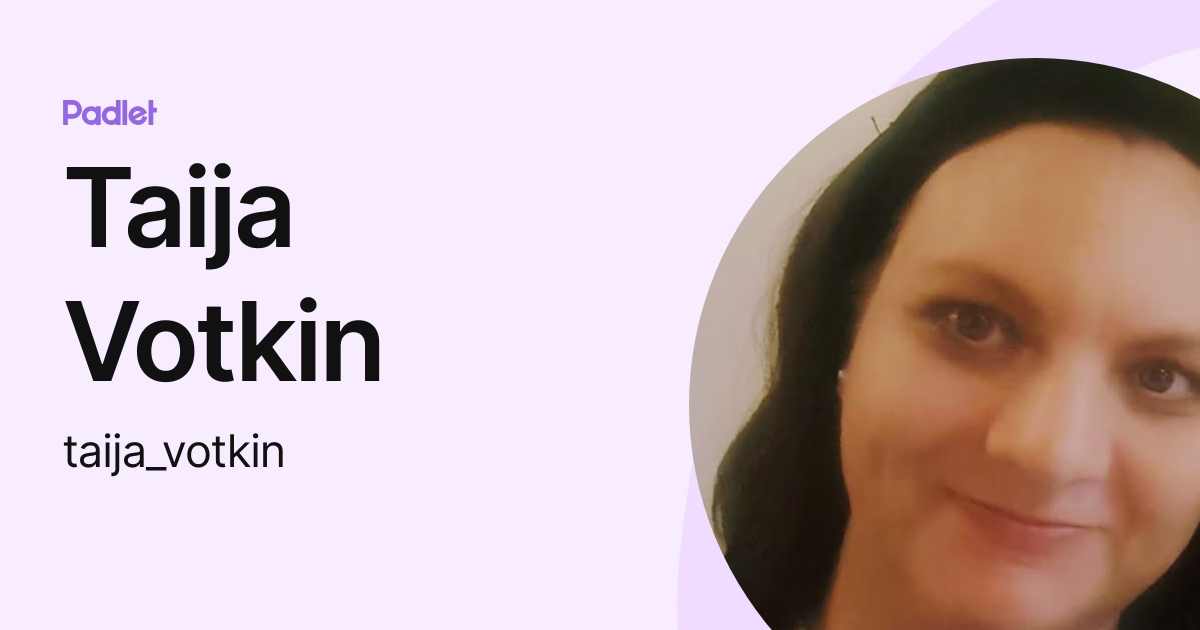 Taija Votkin (taija_votkin) profile | Padlet