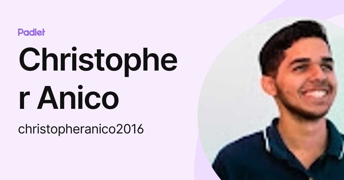 Christopher Anico (christopheranico2016) profile | Padlet