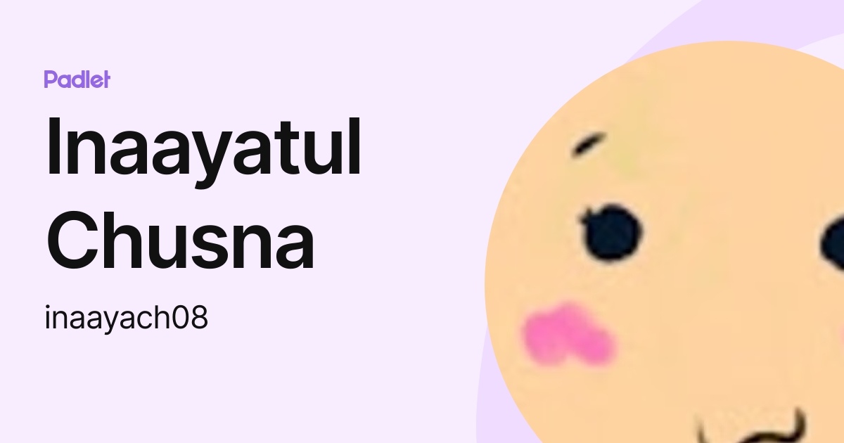 Inaayatul Chusna (inaayach08) profile | Padlet