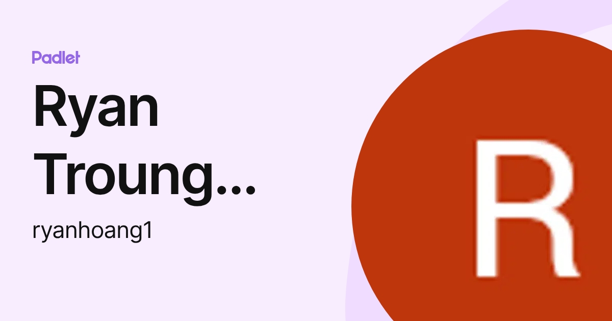 Ryan Troung Hoang Ryanhoang1 Profile Padlet