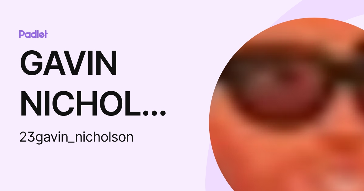GAVIN NICHOLSON (23gavin_nicholson) profile | Padlet