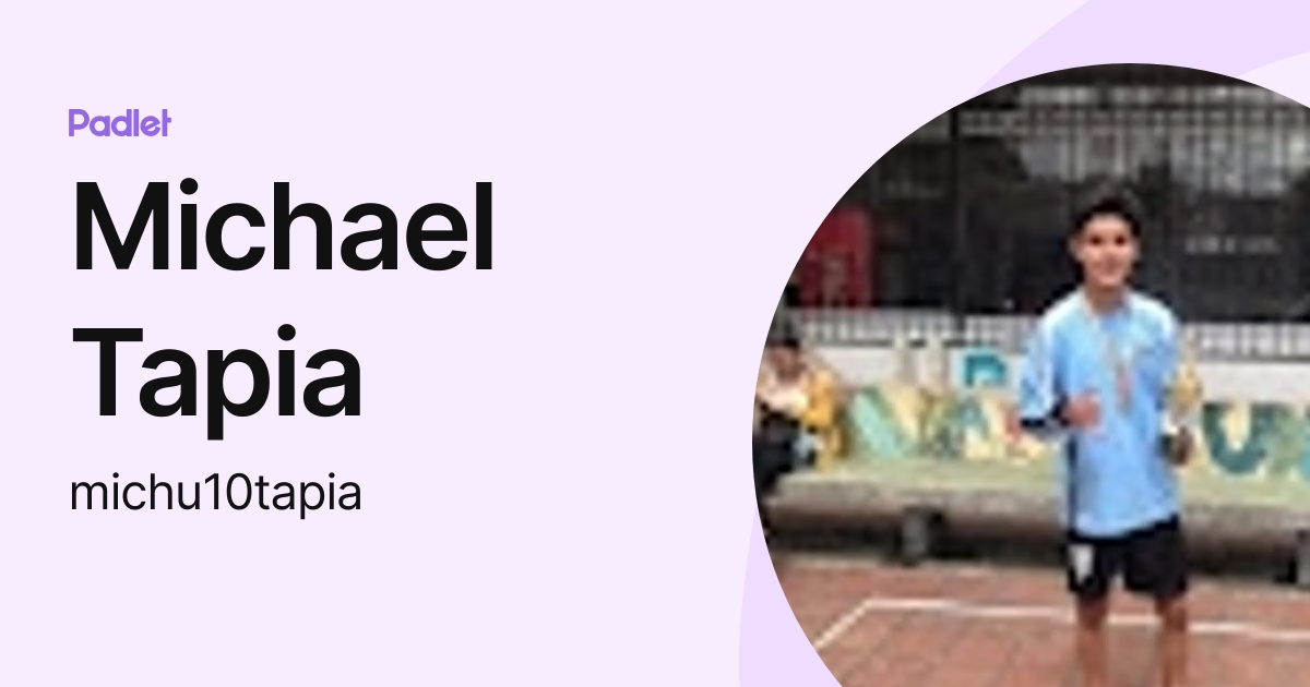 Michael Tapia (michu10tapia) profile | Padlet