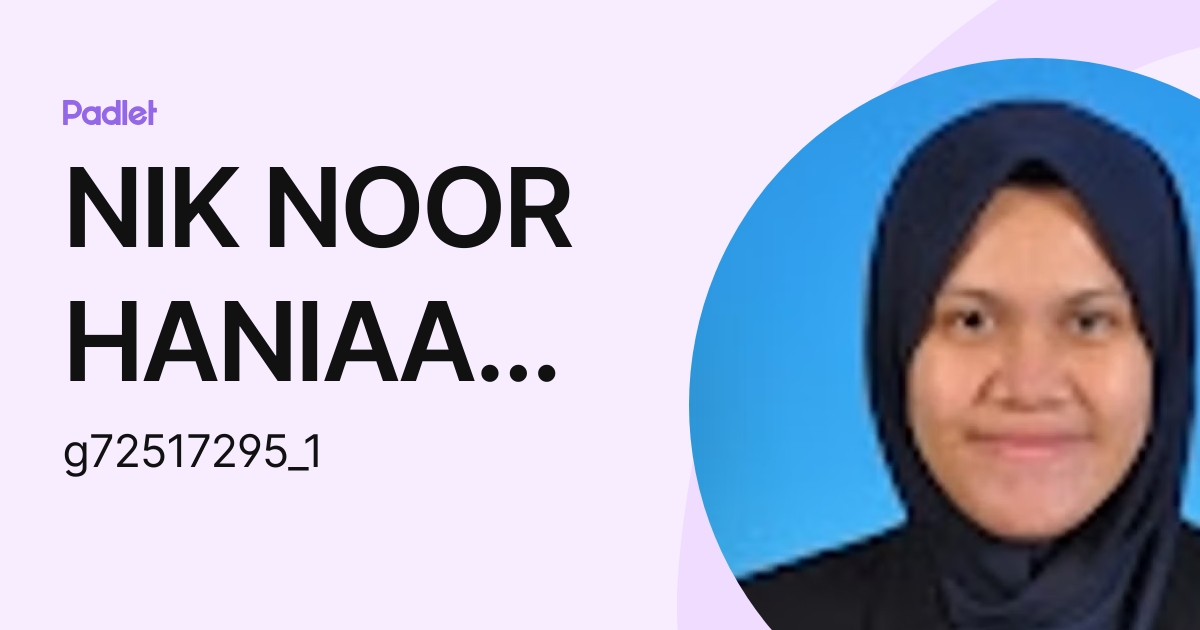 NIK NOOR HANIAAH BINTI MOHD KPM-Guru (g72517295_1) profile | Padlet