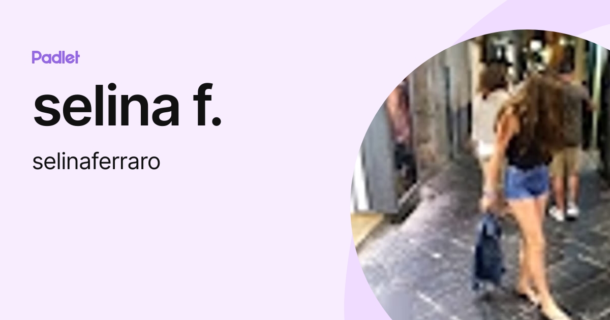 selina f. (selinaferraro) profile | Padlet