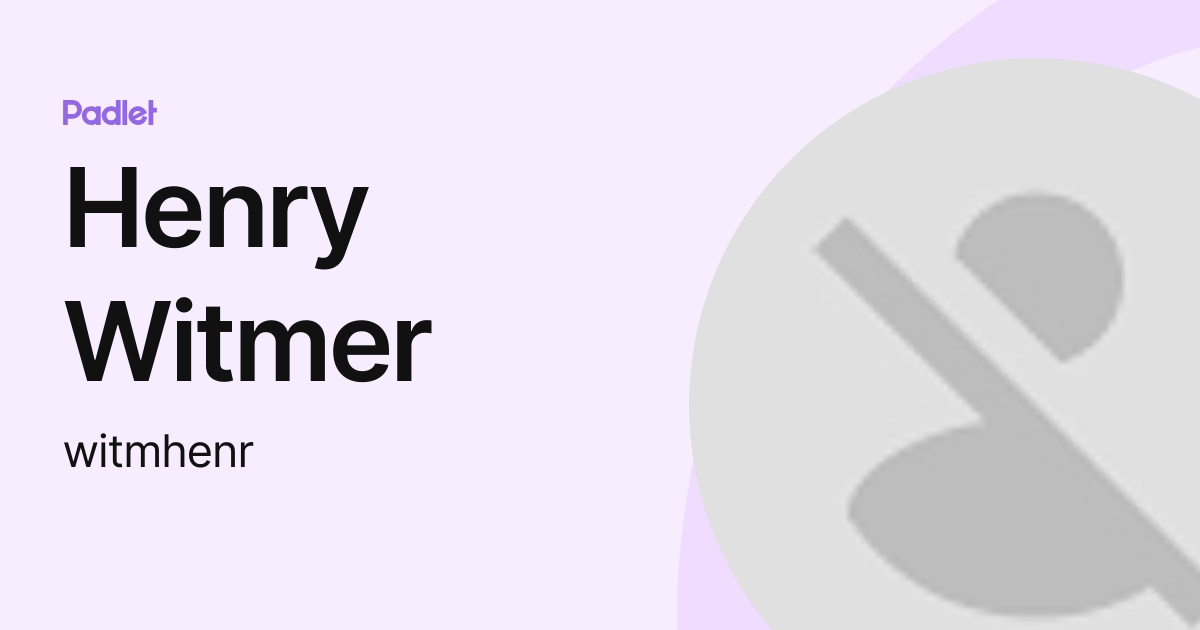 Henry Witmer (witmhenr) profile | Padlet