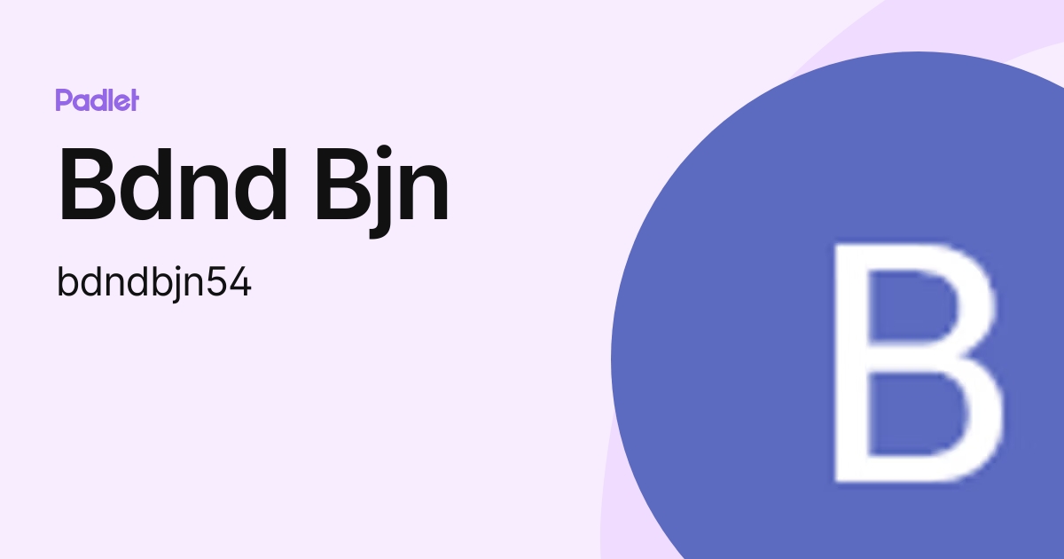 Bdnd Bjn (bdndbjn54) profile | Padlet