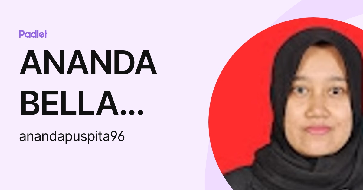 ANANDA BELLA PUSPITA (anandapuspita96) profile | Padlet