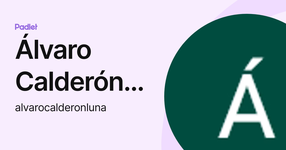 Álvaro Calderón luna (alvarocalderonluna) profile | Padlet