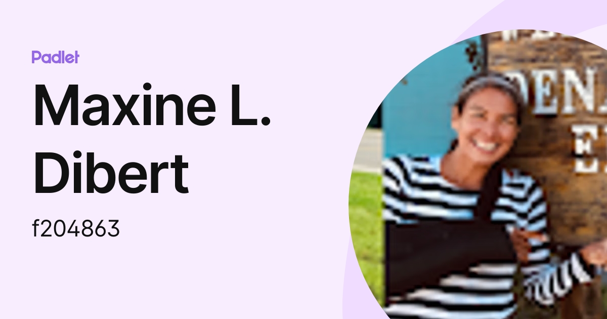 Maxine L. Dibert (f204863) profile | Padlet
