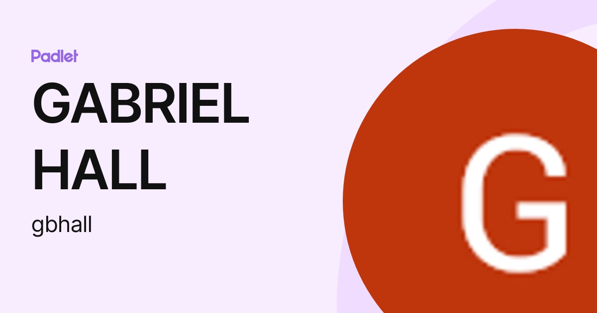 GABRIEL HALL (gbhall) profile | Padlet