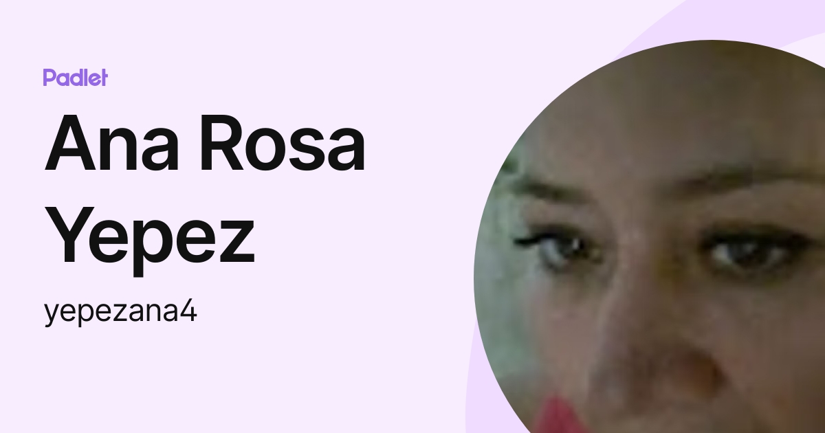 Ana Rosa Yepez (yepezana4) profile | Padlet