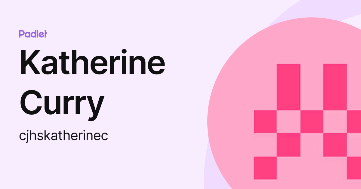 Katherine Curry (cjhskatherinec) profile | Padlet