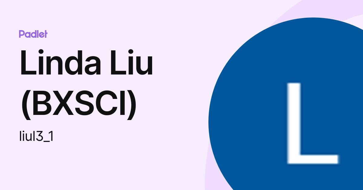 Linda Liu (BXSCI) (liul3_1) profile | Padlet