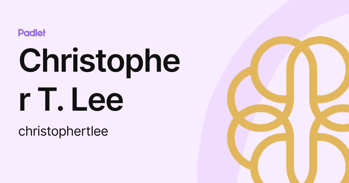Christopher T. Lee (christophertlee) profile | Padlet