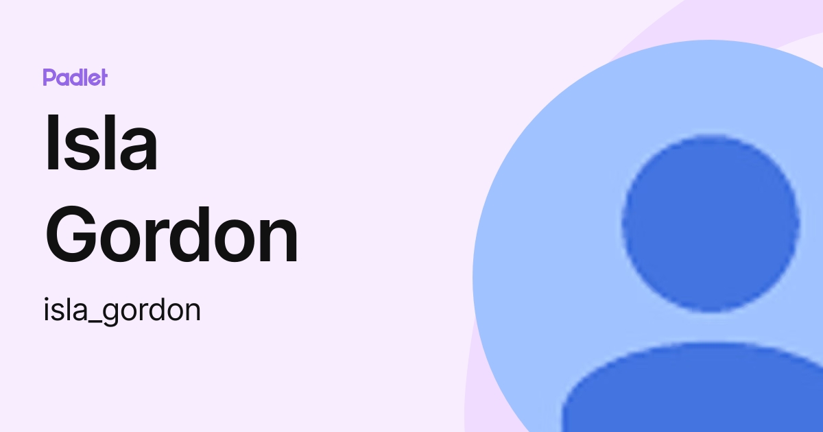 Isla Gordon (isla_gordon) profile | Padlet