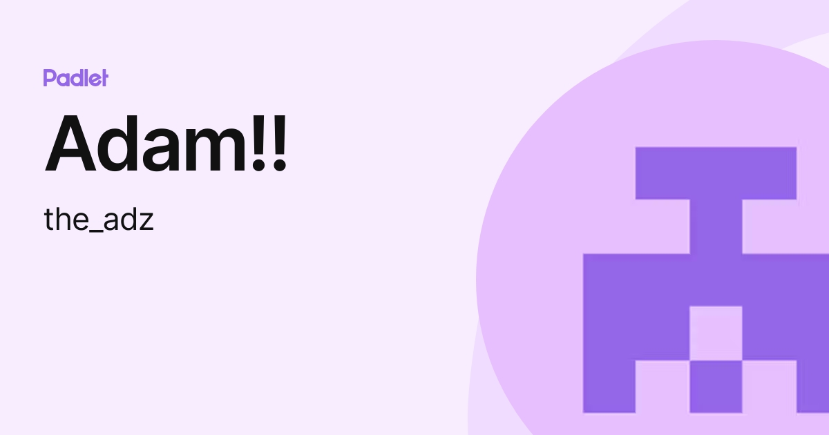 Adam!! (the_adz) profile | Padlet