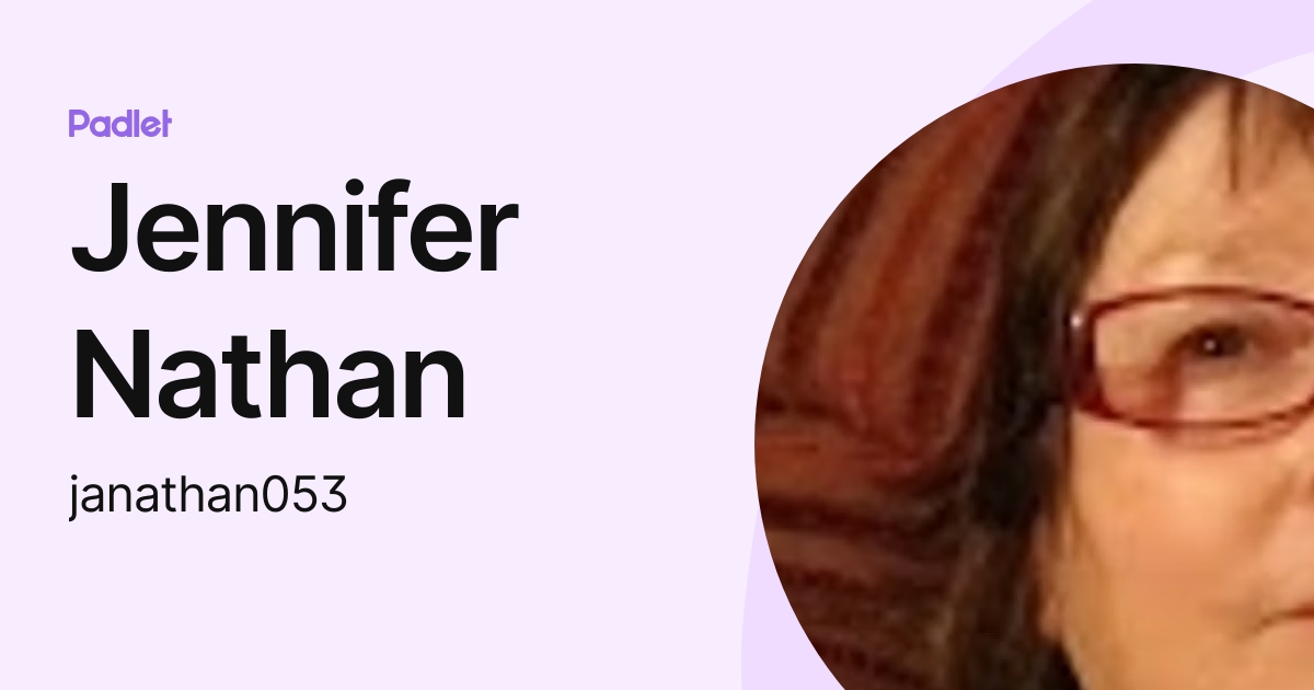 Jennifer Nathan (janathan053) profile | Padlet