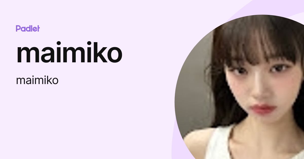 maimiko (maimiko) profile | Padlet